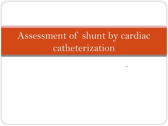 Assessment of shunt by cardiac catheterization | PPT