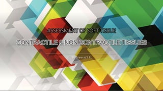 Assessment of contractile & inert tissues | PPTX