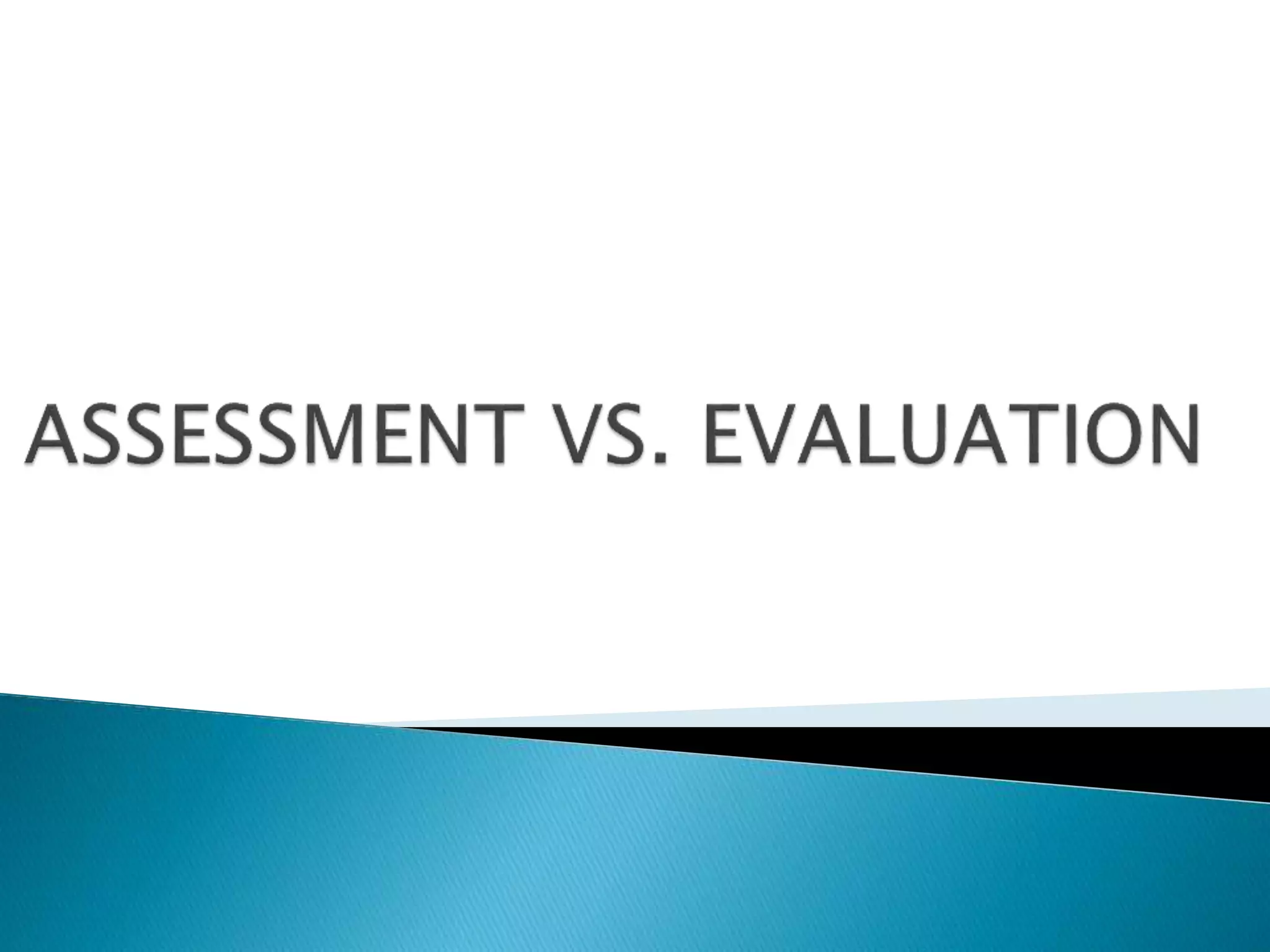 Assessment Vs. Evaluation | PPTX