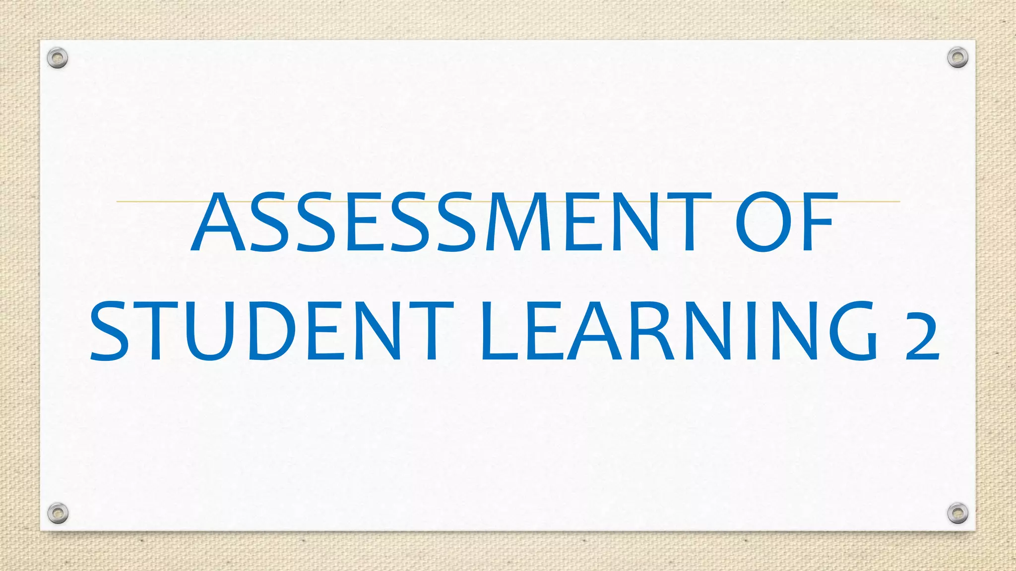 ASSESSMENT OF STUDENT LEARNING 2 | PPTX