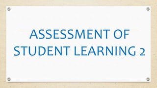 ASSESSMENT OF STUDENT LEARNING 2 | PPTX