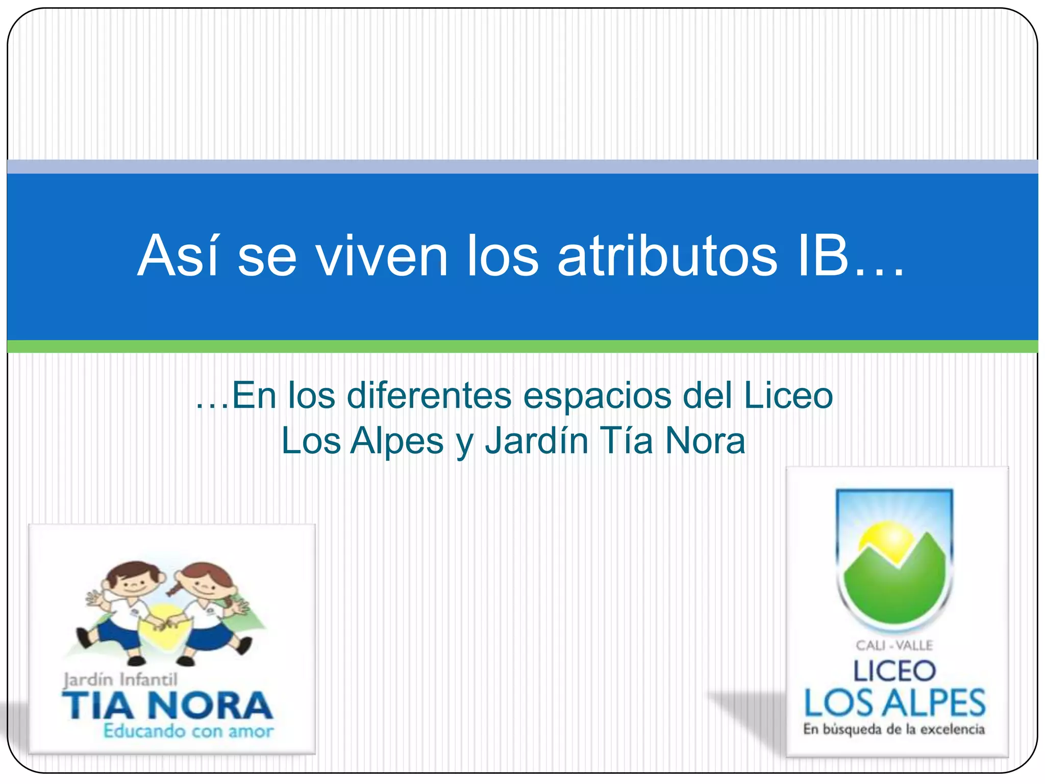Así se viven los atributos IB en el Salón de Clase | PPTX