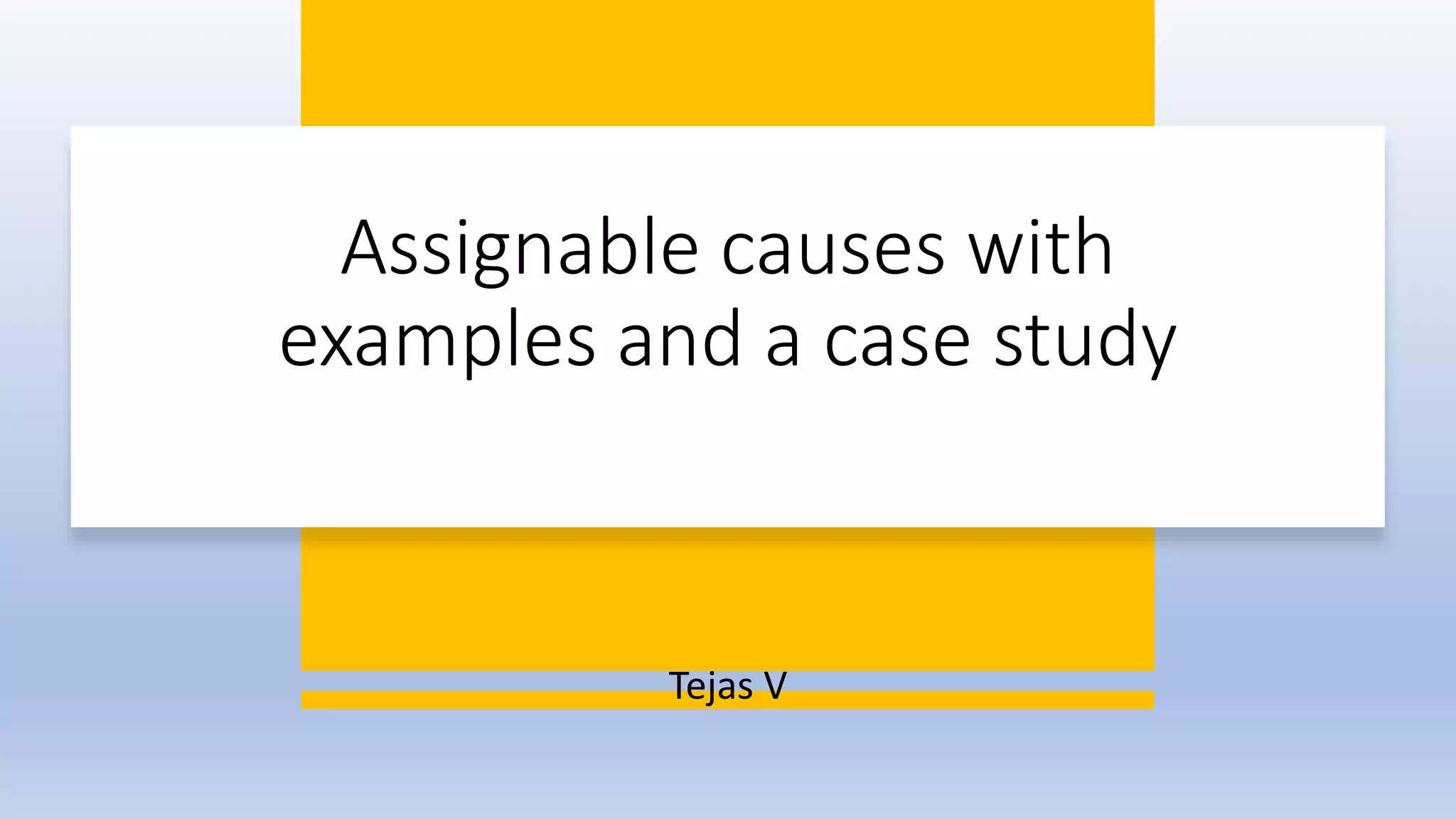Assignable causes with examples and a case study | PPTX