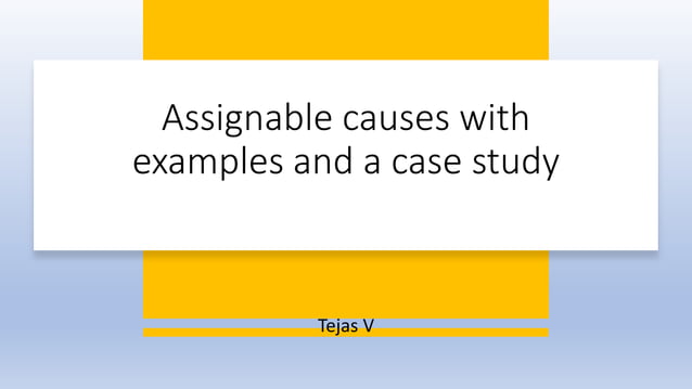 Assignable causes with examples and a case study | PPTX