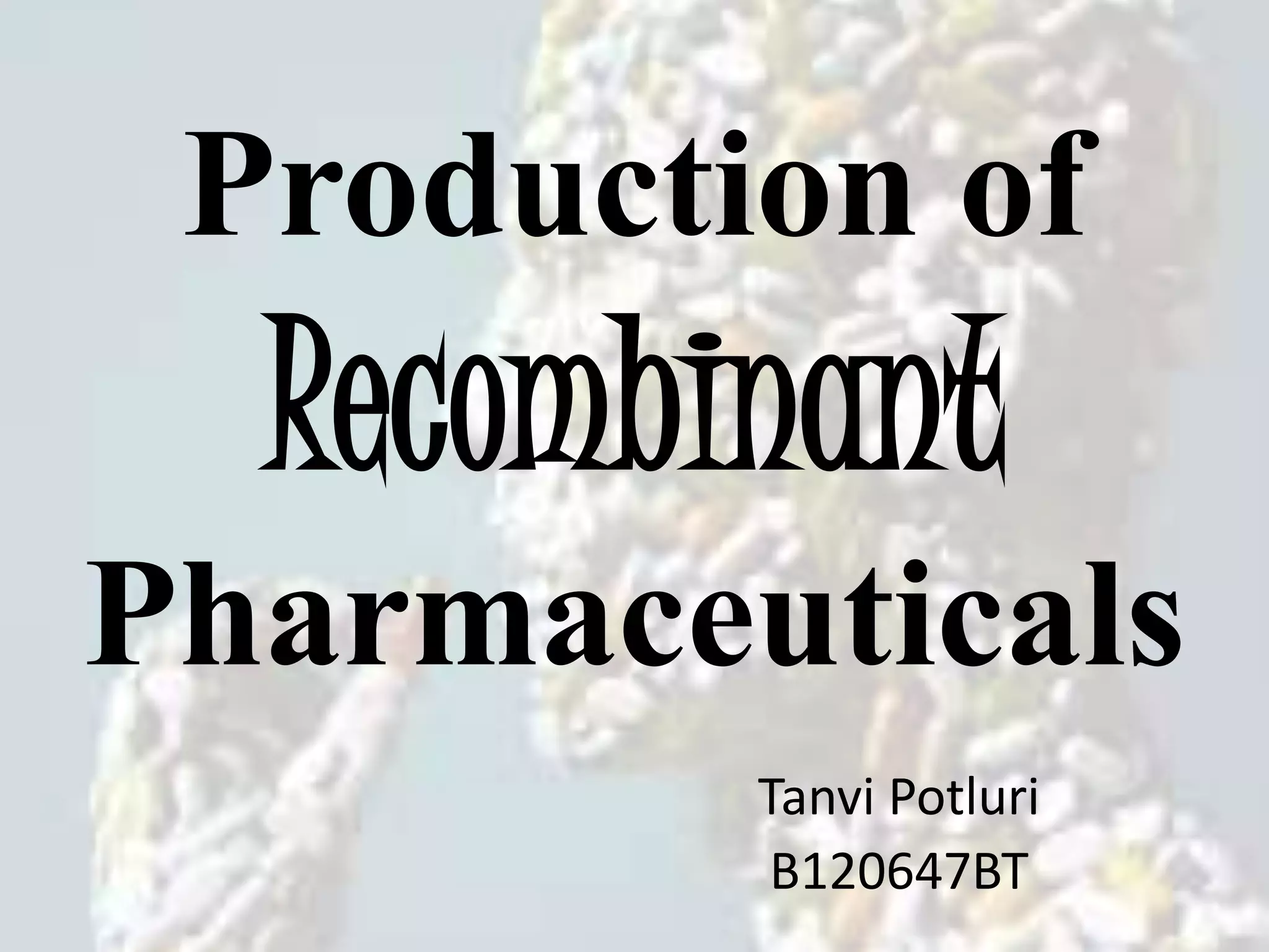 Production of Recombinant Pharmaceuticals | PPTX