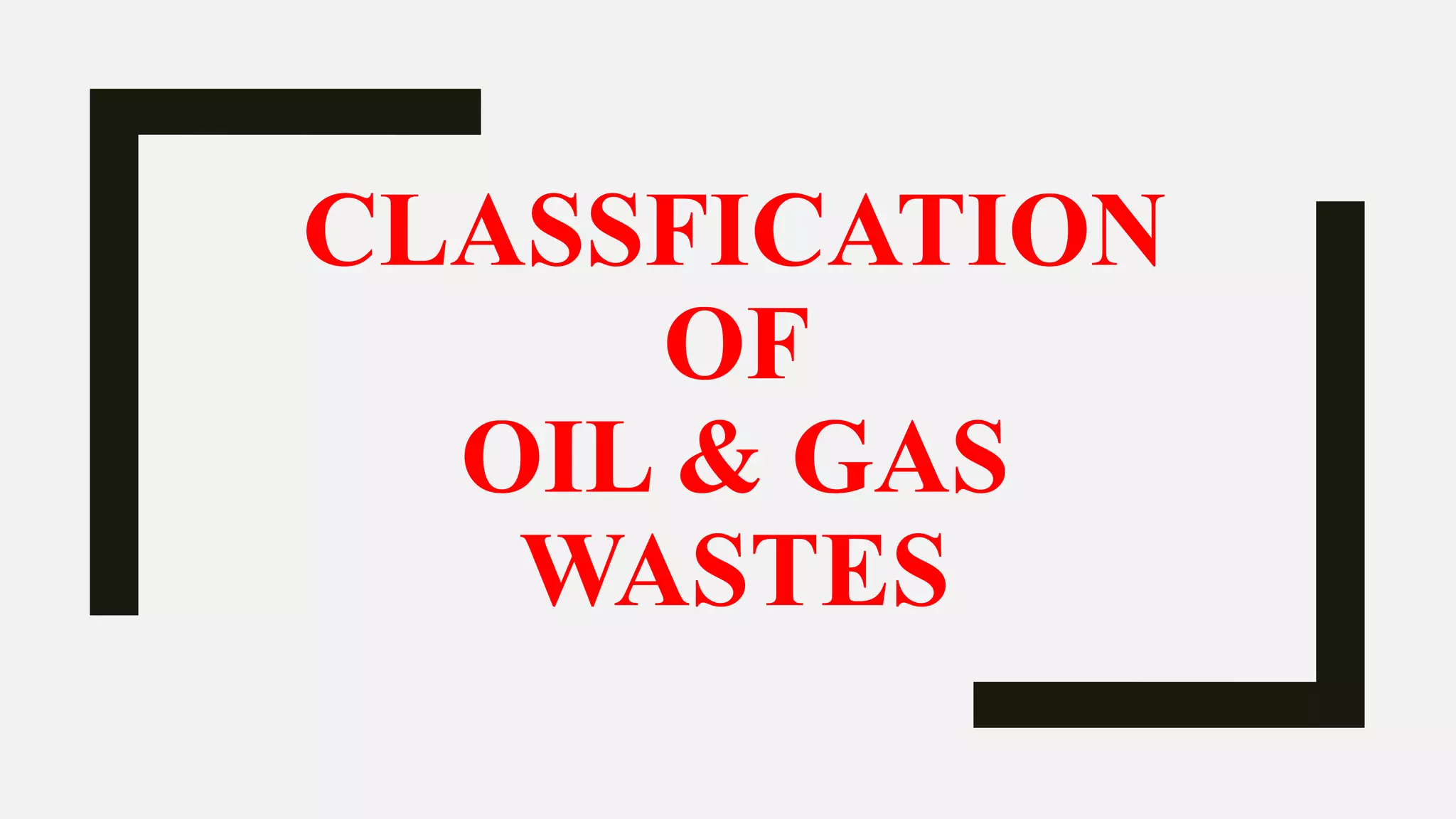 Classfication of Oil and Gas Wastes | PPTX