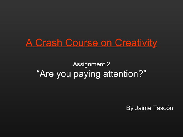 "A Crash Course on Creativity".Assignment 2: 'Are you paying attention?...in Madrid' | PPT
