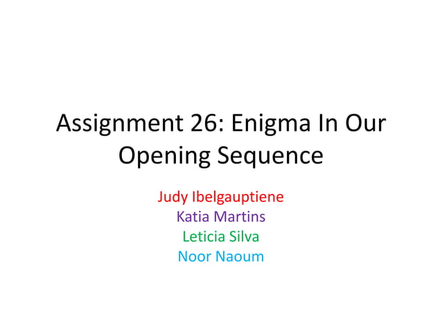 Assignment 26: Enigma In Our Opening Sequence | PPTX