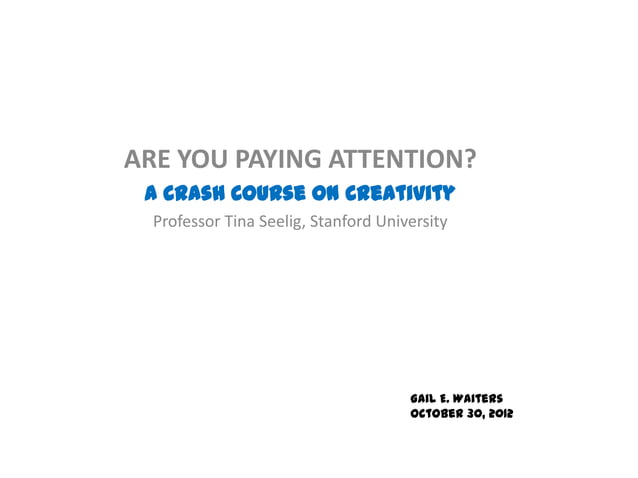 Assignment #2. A Crash Course on Creativity, Professor Tina Seelig, Stanford University | PPT