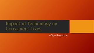 Impact of Technology on Consumers' Lives | PPTX