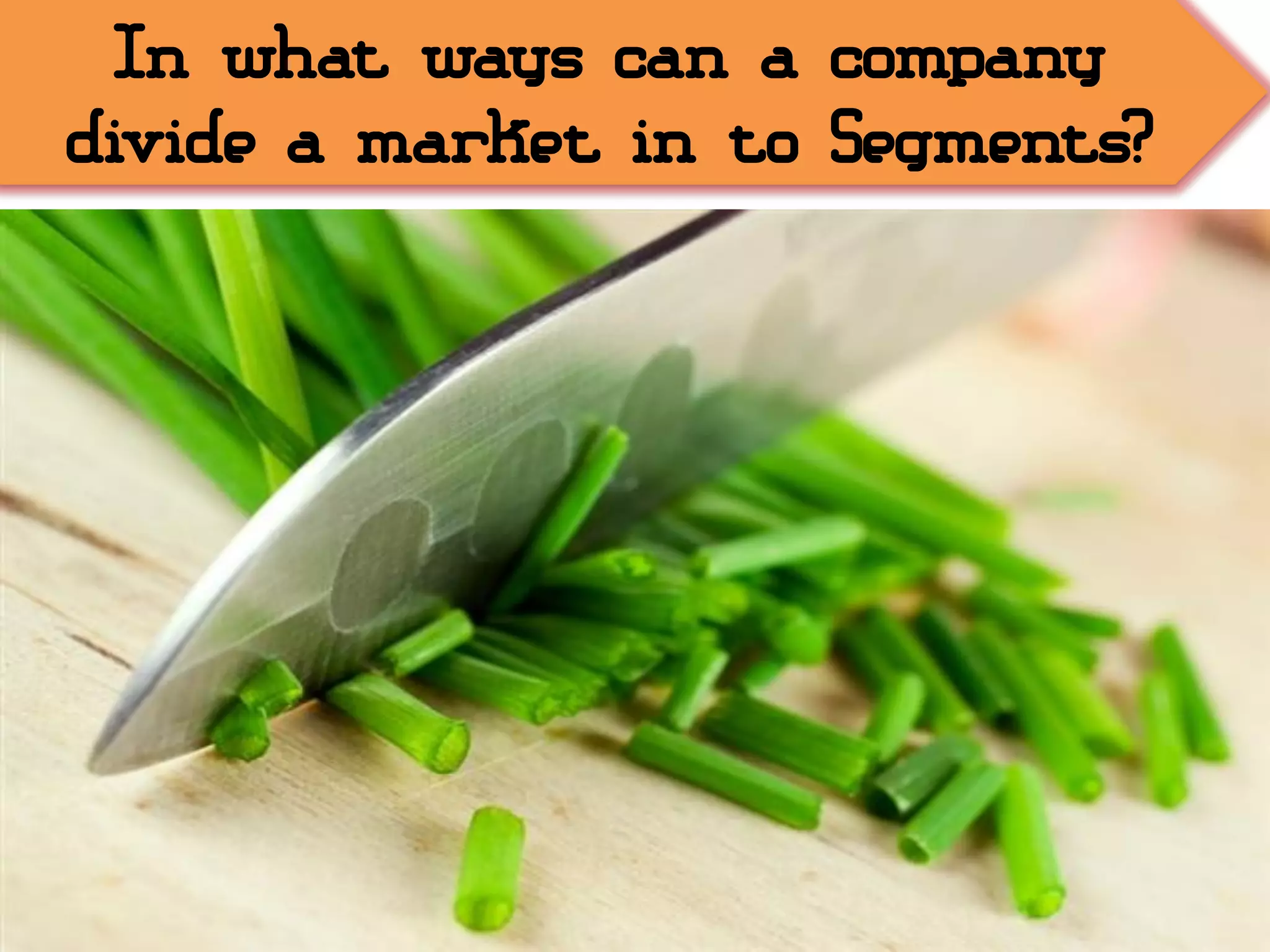 Ways to divide a market into Segments | PPT