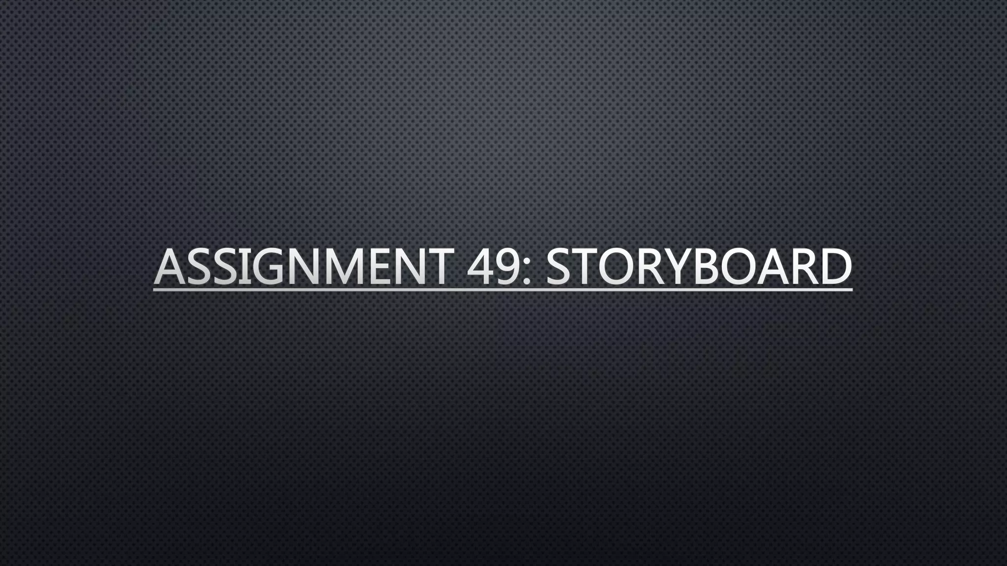 Assignment 49 storyboard | PPT