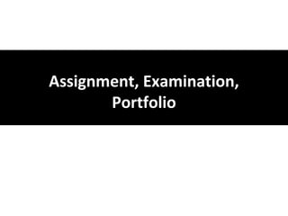 Assignment, Examination, Portfolio | PPT