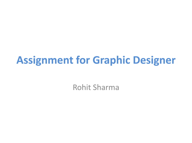 Assignment 001 for graphic designer [rohit sharma] | PPT
