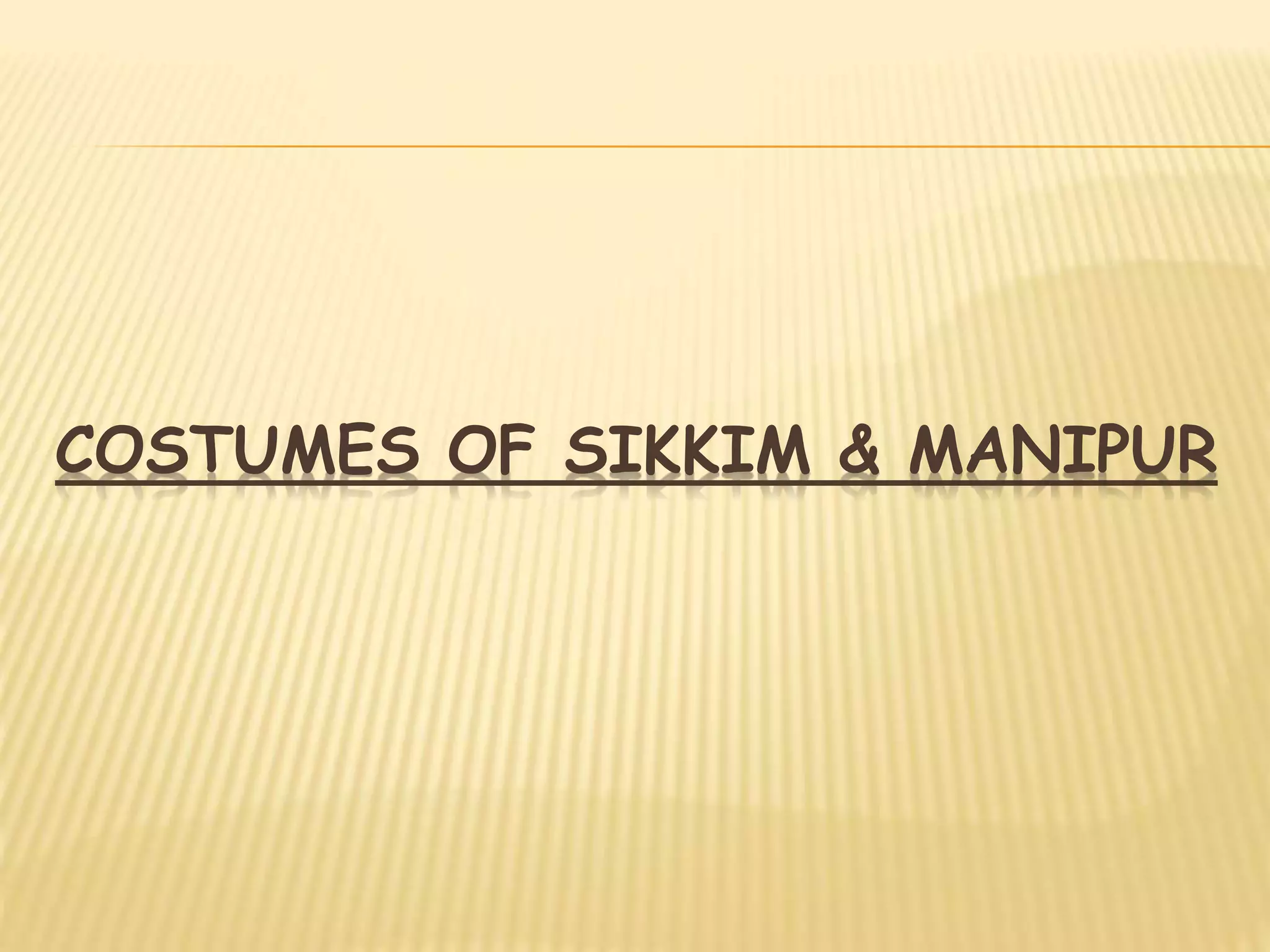 Costumes of Sikkim & manipur | PPTX