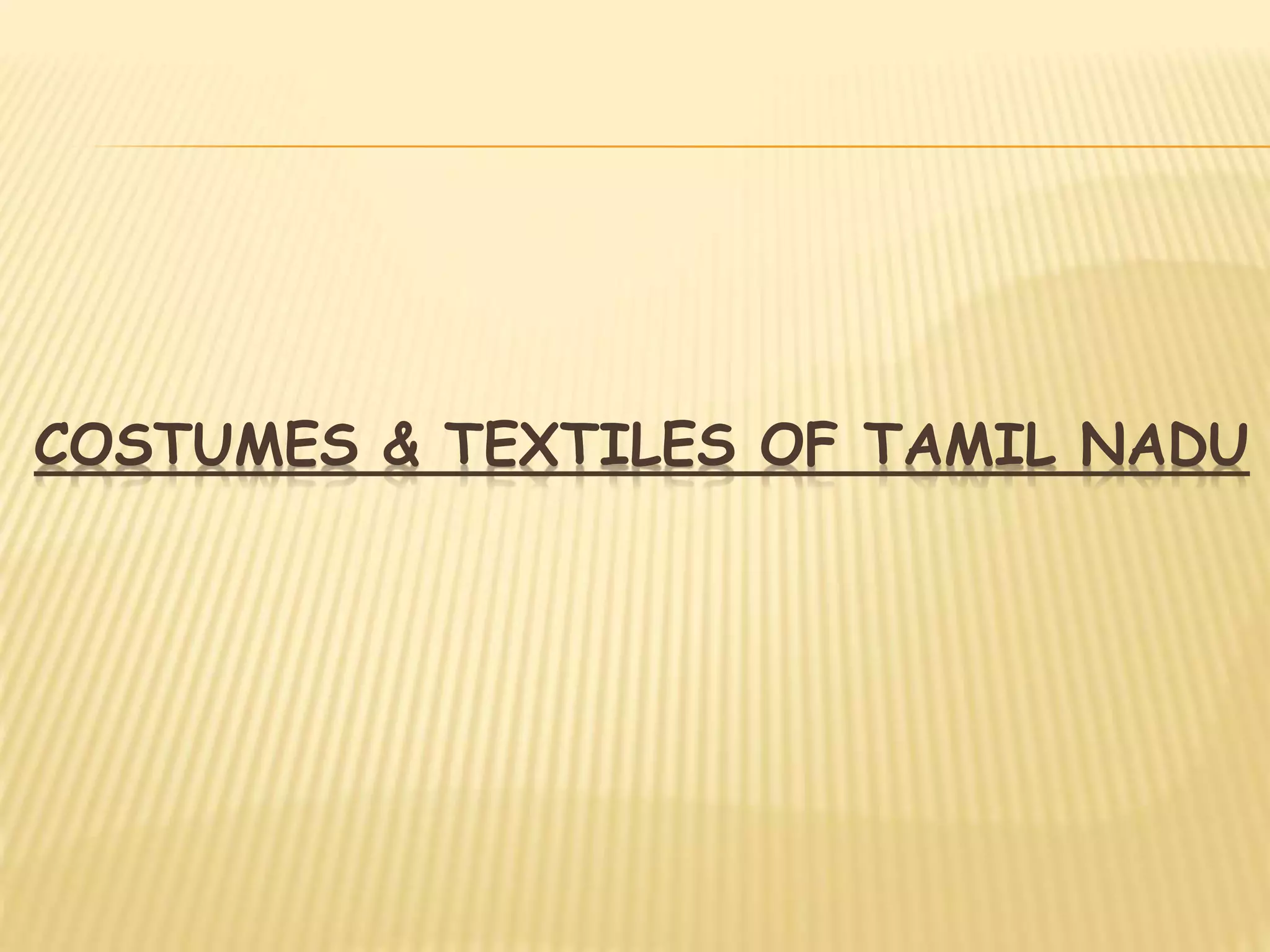 Costumes & textiles of Tamil Nadu | PPTX