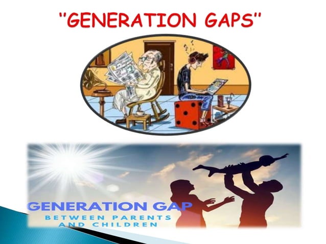 Assignment on generation gaps 2 | PPTX | Parenting Children Aged 4-11 | Parenting