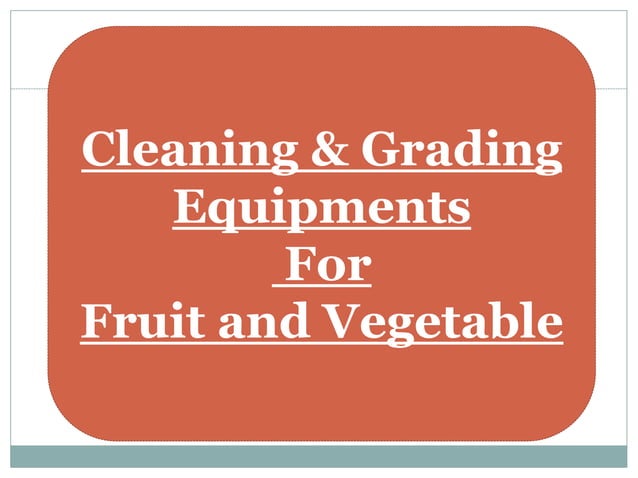 Cleaning & Grading Equipments For Fruit and Vegetable | PPTX