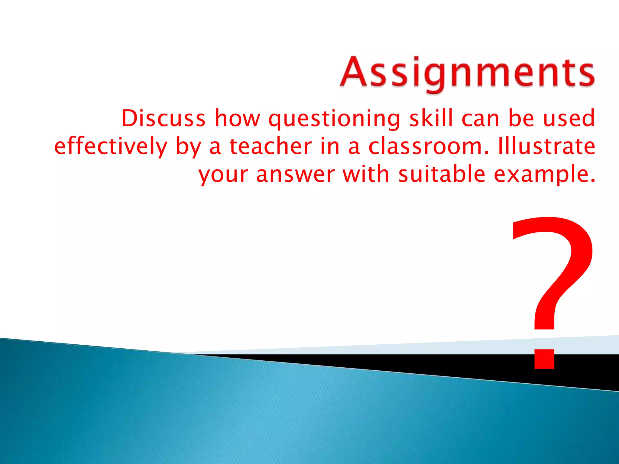 how questioning skill can be used effectively by a teacher | PPTX