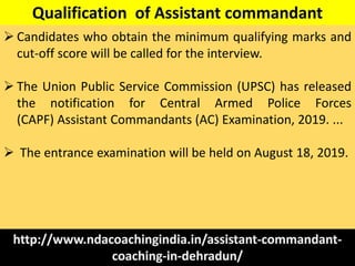 Assistant commandant coaching in dehradun | PPT