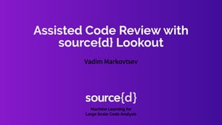 Assisted code review with source{d} lookout | PPT
