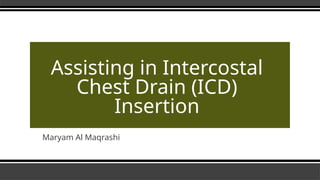 Assisting in Intercostal Chest Drain (ICD) Insertion (2).pptx