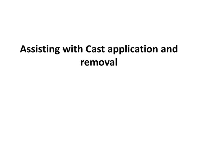 Assisting with Cast application and removal.pptx