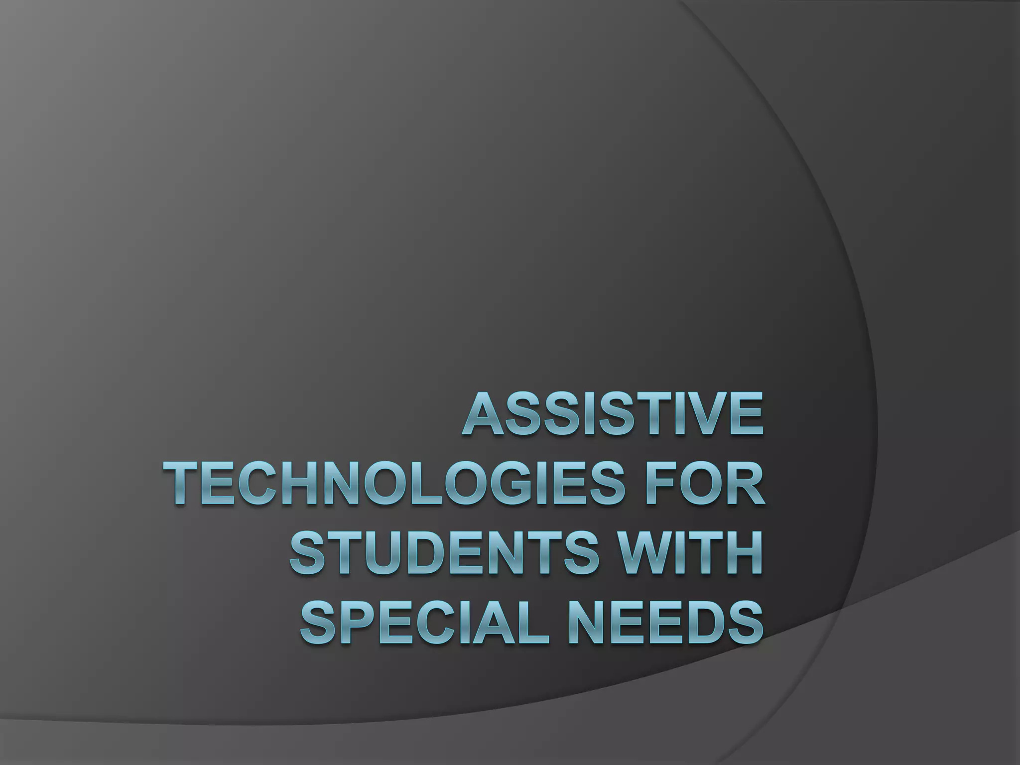 Assistive technologies for students with special needs | PPTX