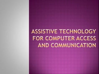 Assistive technology for computer access and Communication | PPT