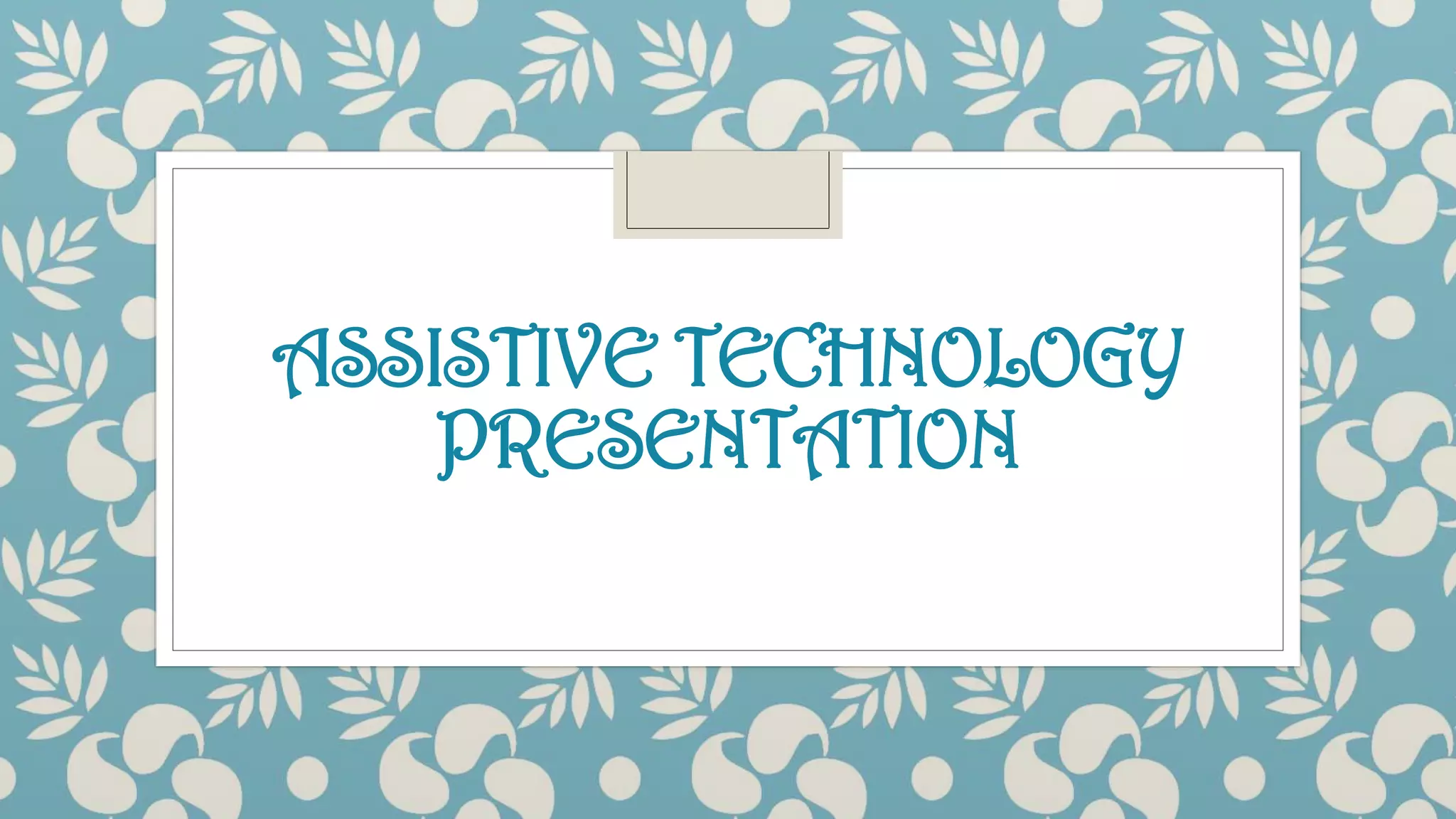 Assistive technology presentation | PPTX
