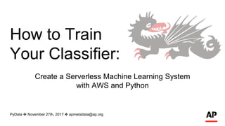 How to Train Your Classifier: Create a Serverless Machine Learning ...