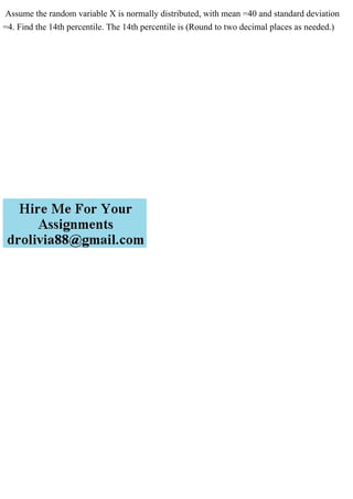 Assume the random variable X is normally distributed, with mean =40 a.pdf