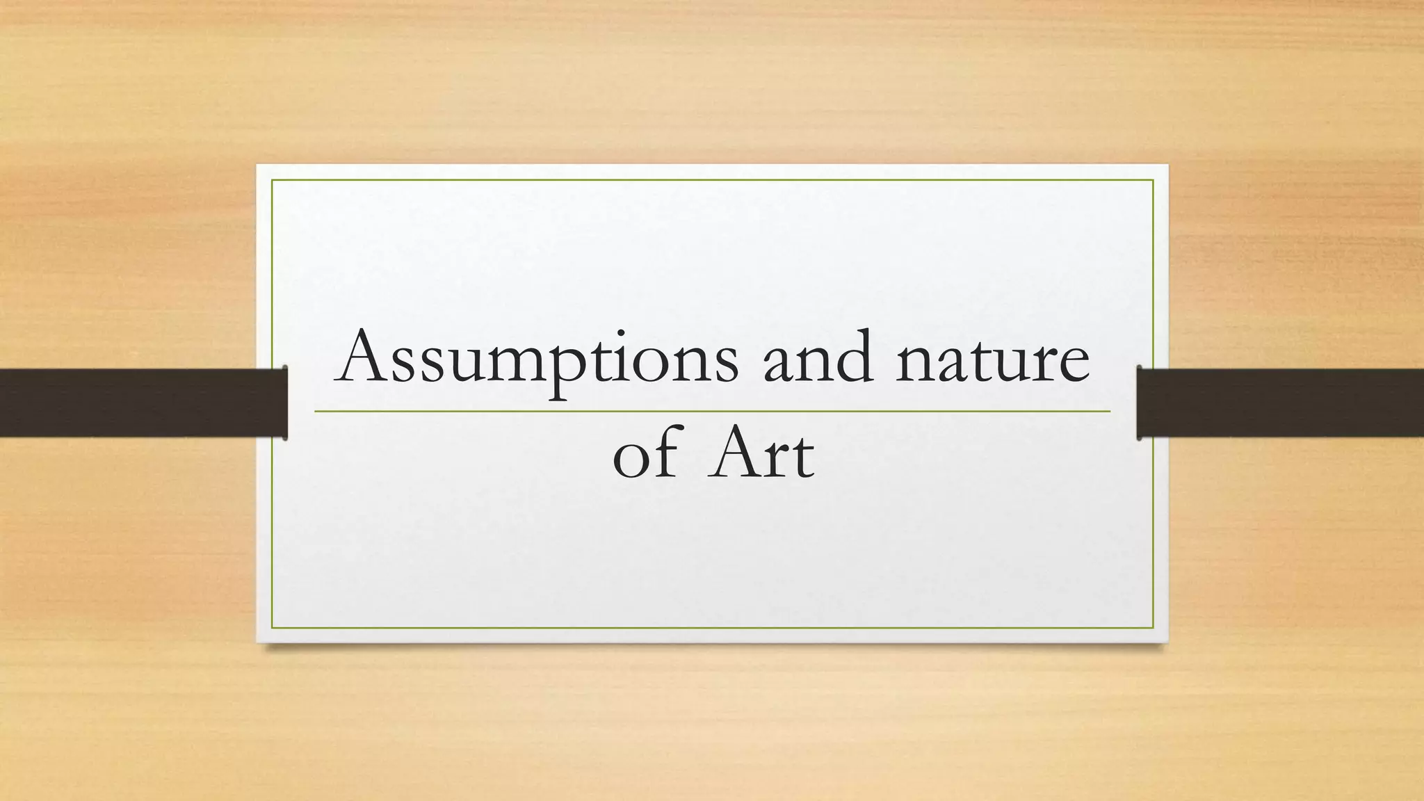 Assumptions-and-nature-of-Art.pptx