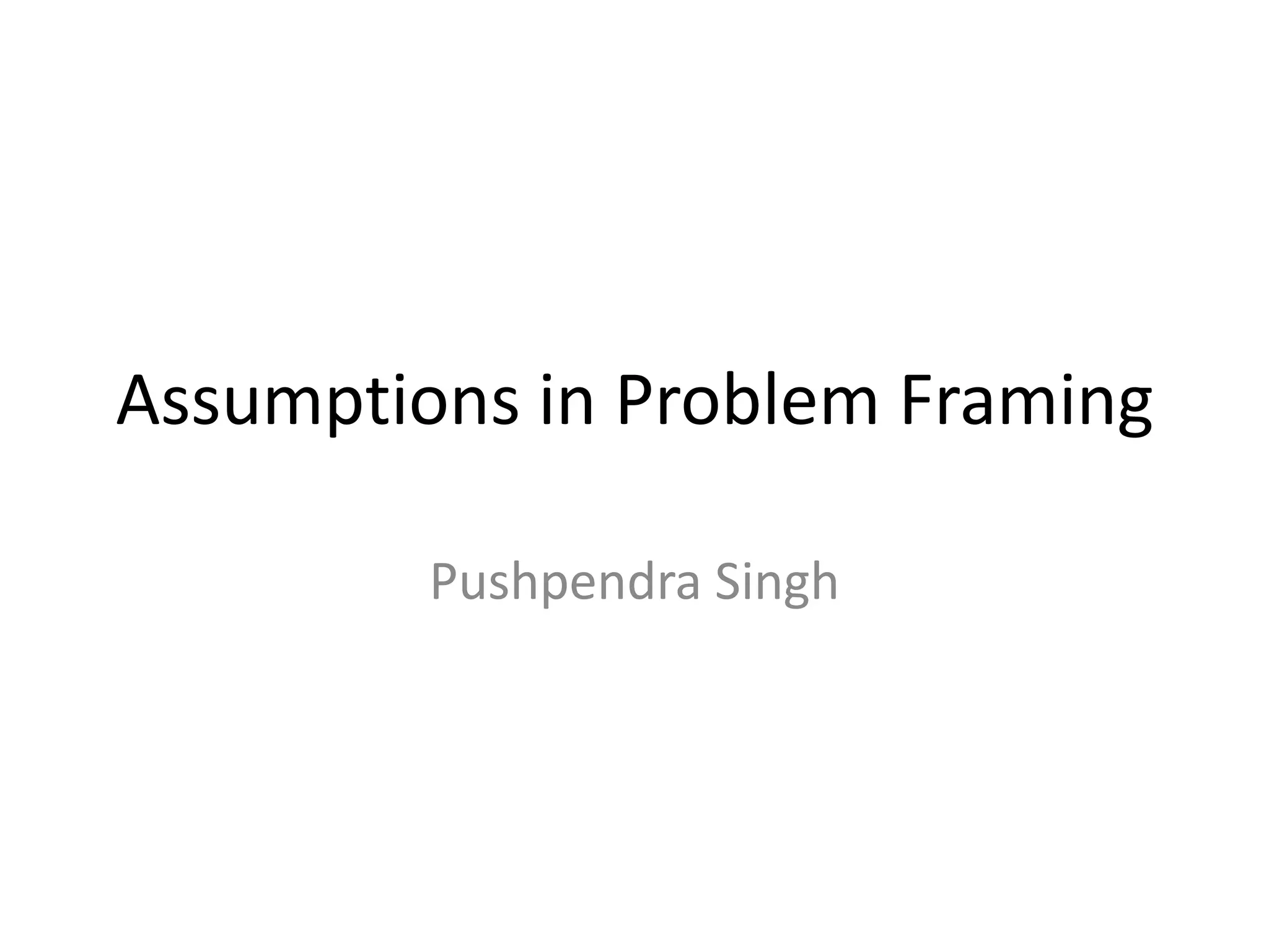 Assumptions in problem framing | PPT