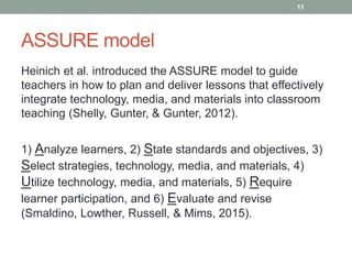 Integrating technology into K-12 teaching and learning (ASSURE model ...