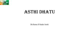 Ayurvedic explanation of Asthi dhatu that is Bone | PPTX