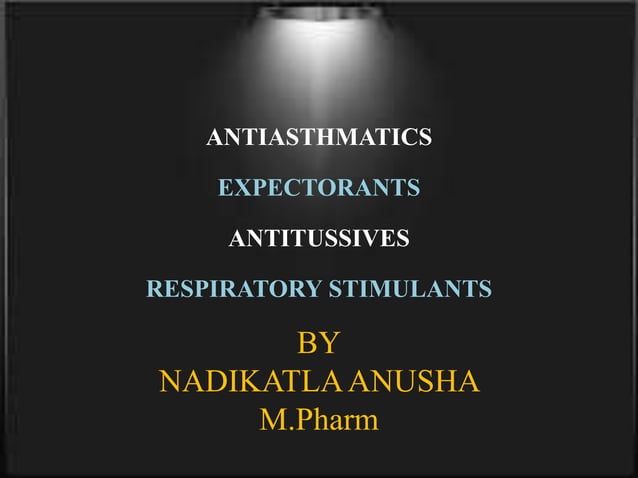 ANTIASTHMATICS EXPECTORANTS ANTITUSSIVES RESPIRATORY STIMULANTS | PPT