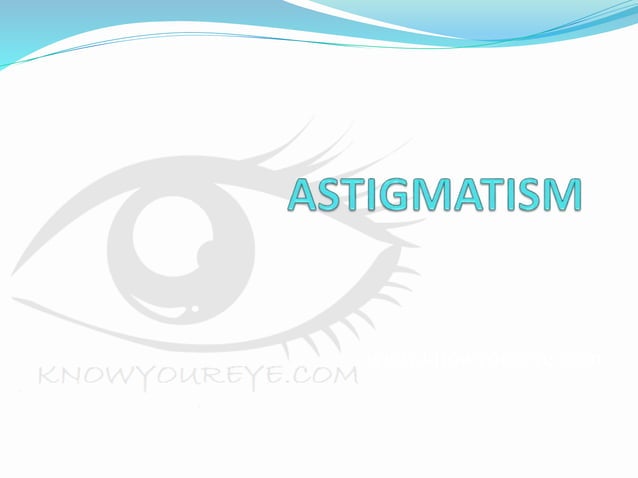 Astigmatism | PPTX | Eye and Vision Conditions | Diseases and Conditions