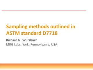 ASTM D7718 Sampling Standard (topic presented at OilDoc2015) | PPTX ...