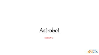 Astrobot session 3 | PPT