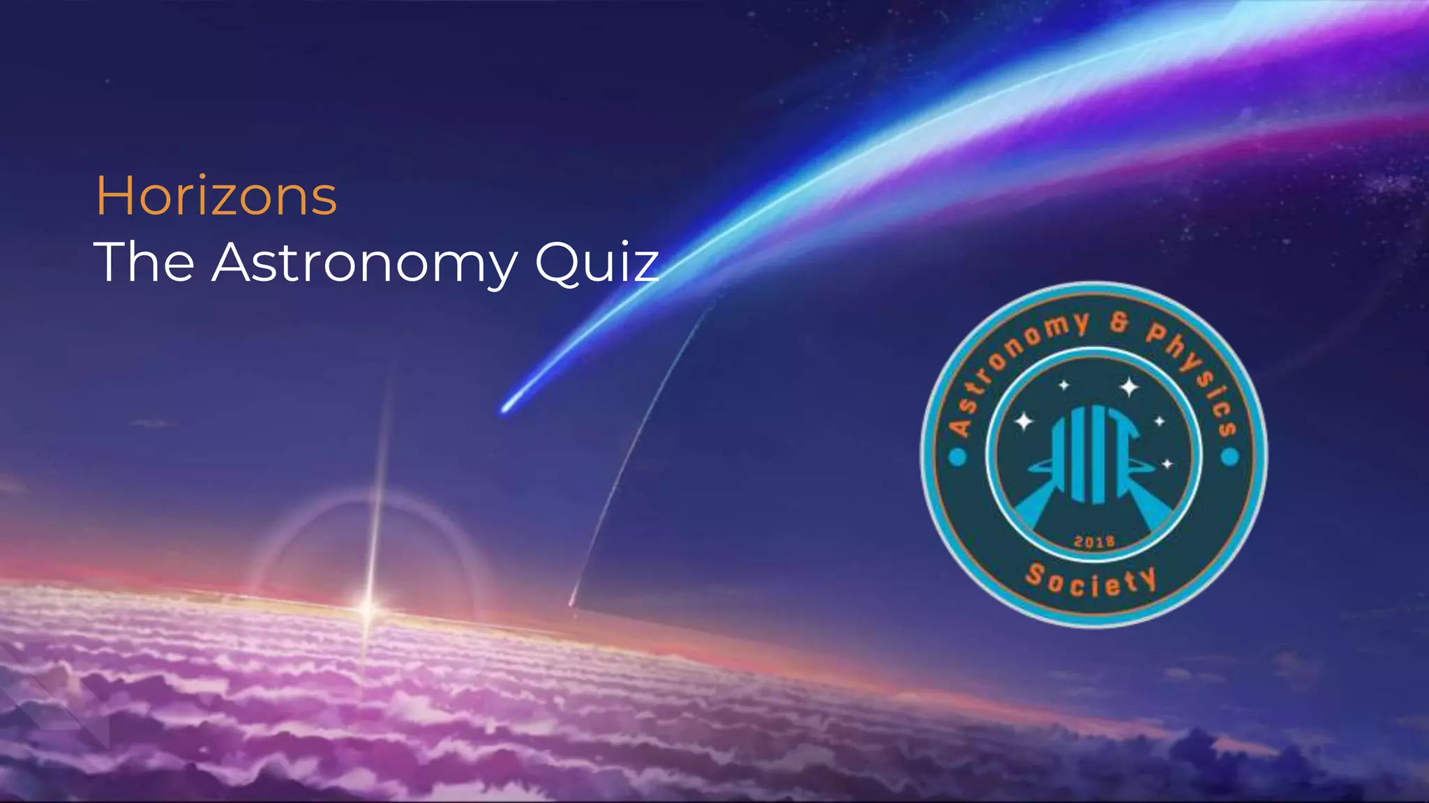 Horizons (Prelims with Answers) - Astronomy Quiz - IIITDMJ2018 | PPTX