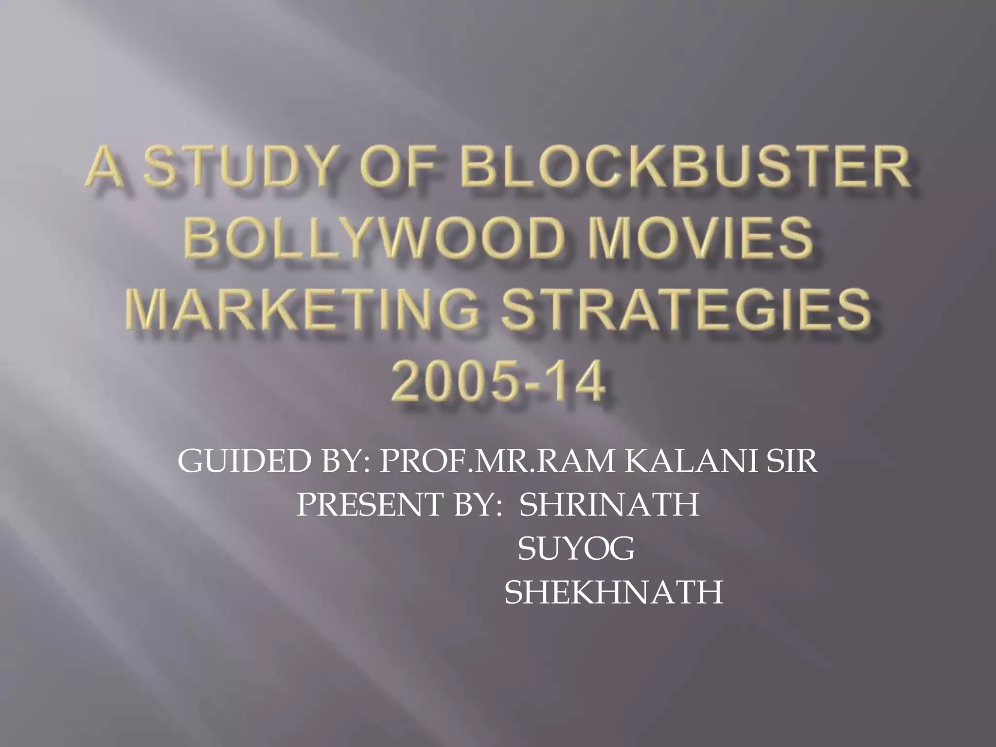 A Study of_Blockbuster_Bollywood_movies_marketing_strategies_ppt[1] | PPTX