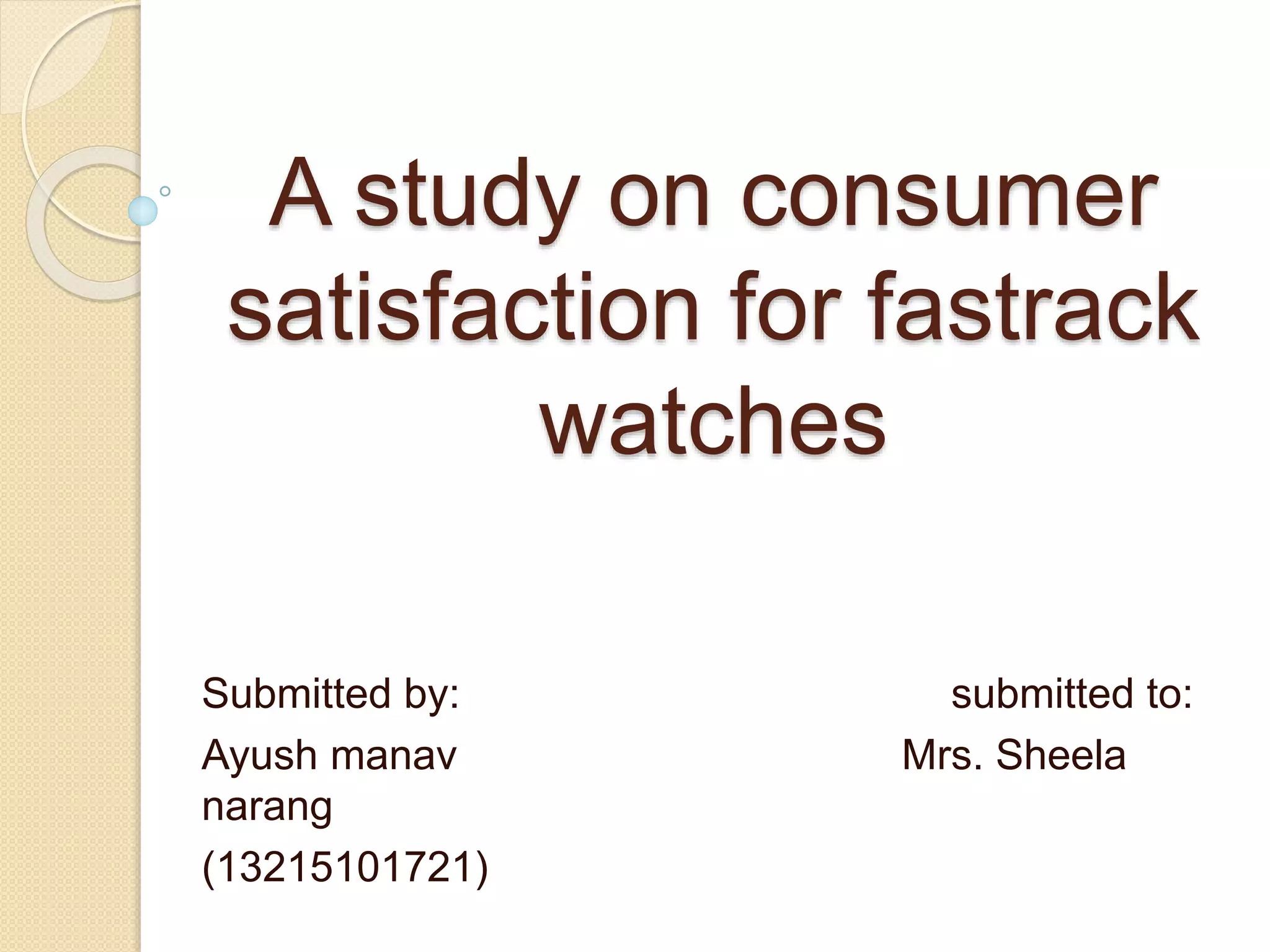 A study on consumer satisfaction for fastrack watches.pptx