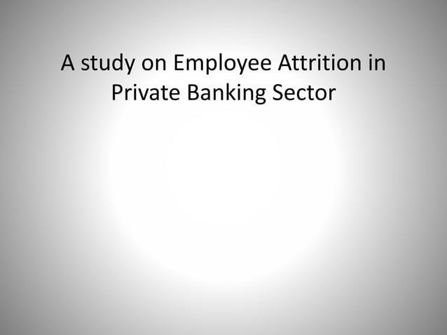 A study on employee attrition in private banking | PPTX | Human ...