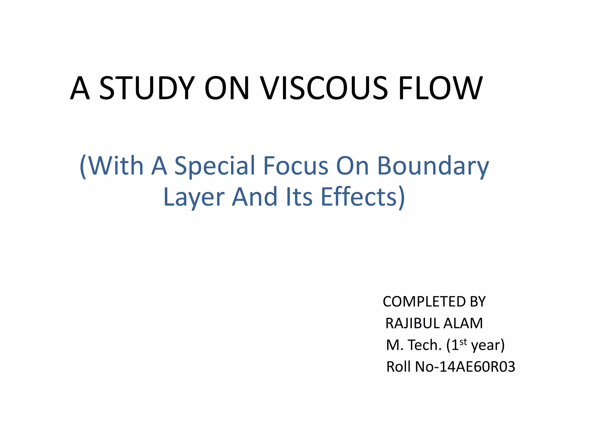 A STUDY ON VISCOUS FLOW (With A Special Focus On Boundary Layer And Its Effects) | PPTX