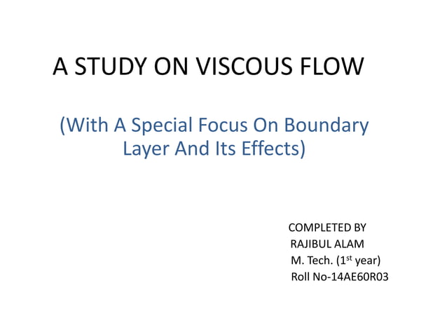 A STUDY ON VISCOUS FLOW (With A Special Focus On Boundary Layer And Its Effects) | PPTX