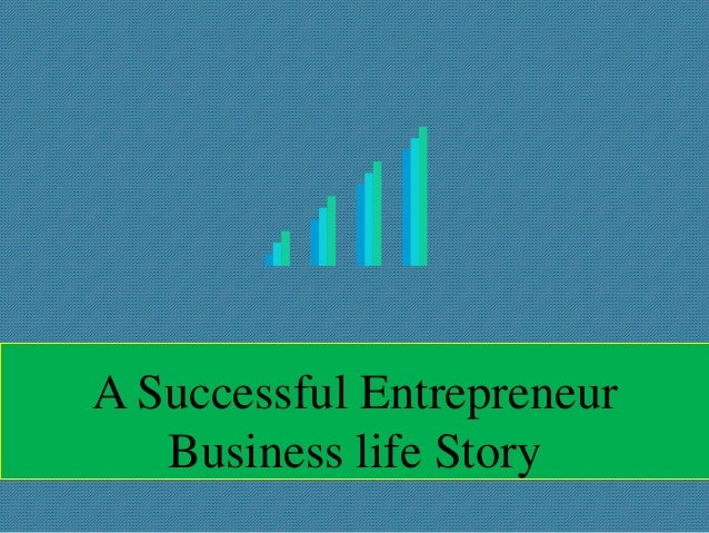 A Successful Entrepreneur Business Life Story