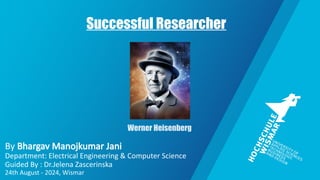 A Successful Researcher werner heisenberg | PPTX