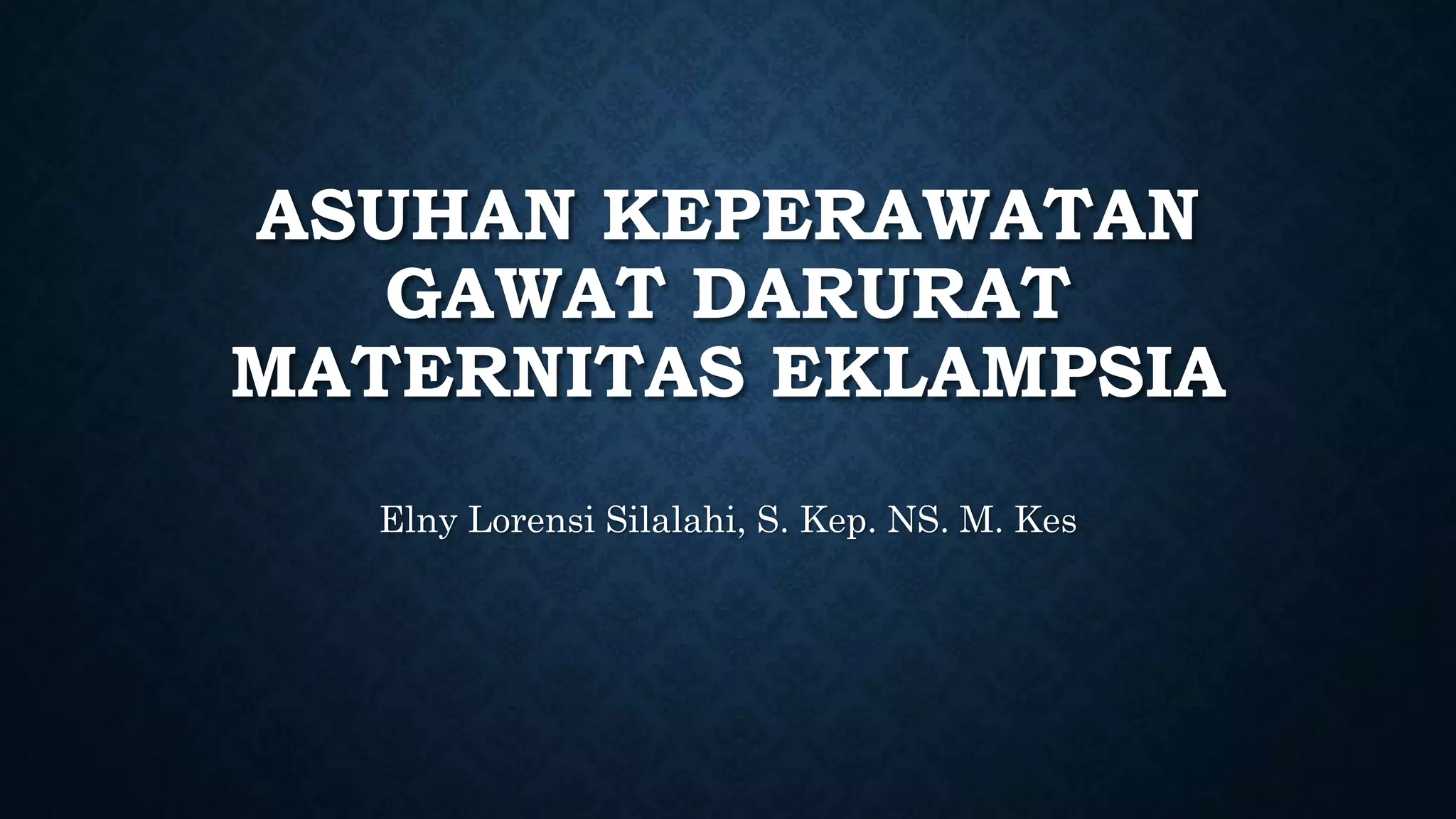 Asuhan keperawatan gawat darurat maternitas eklampsia | PPTX