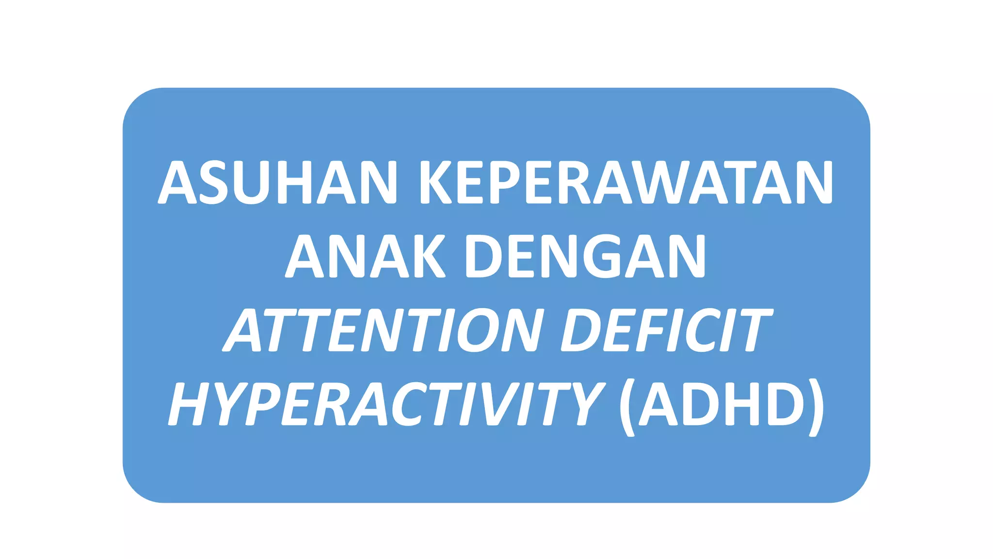 ASUHAN KEPERAWATAN JIWA PADA ANAK KEBUTUHAN KHUSUS ADHD.pptx